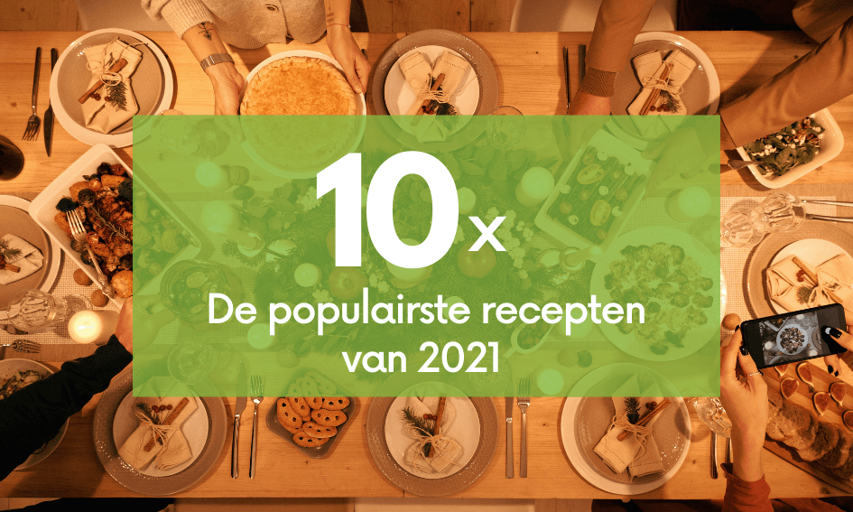 Dit zijn onze 10 populairste recepten van 2021